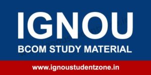 IGNOU BCOM Study Material - IGNOU Student Zone